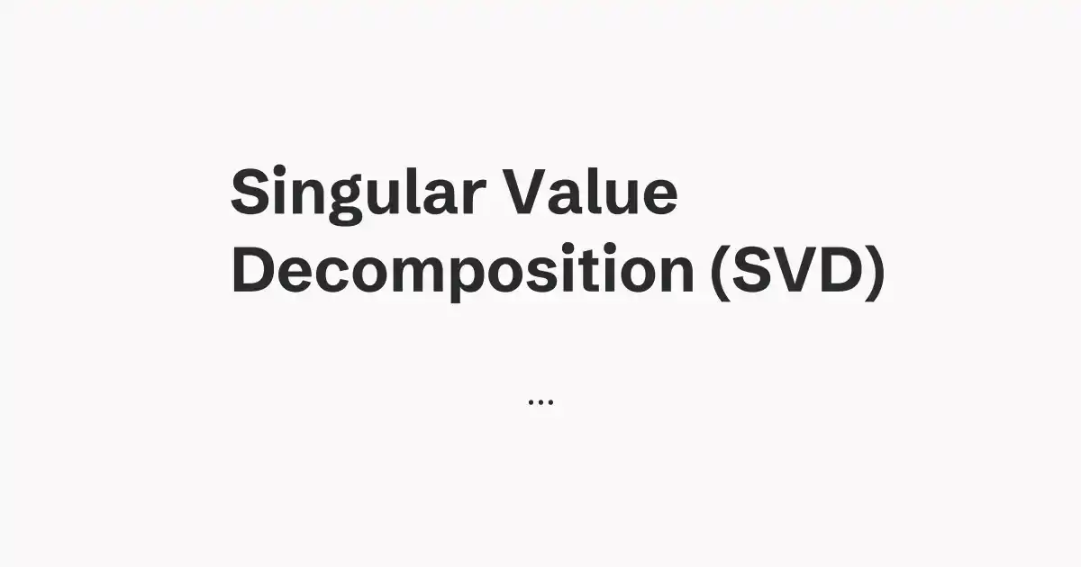 Singular Value Decomposition (SVD)